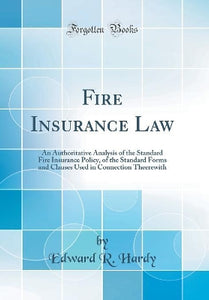 Fire Insurance Law: An Authoritative Analysis of the Standard Fire Ins ...
