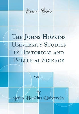 Johns Hopkins University Studies in Historical and Political Science ...
