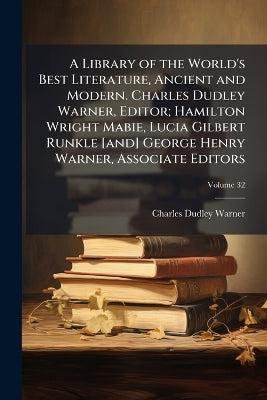 Library of the World's Best Literature, Ancient and Modern. Charles Du ...