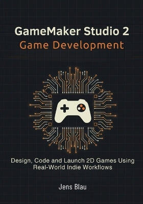 GameMaker Studio 2 Game Development – Exclusive Books Online