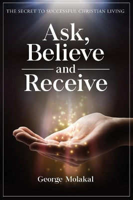 Ask, Believe, and Receive - Exclusive Books Online