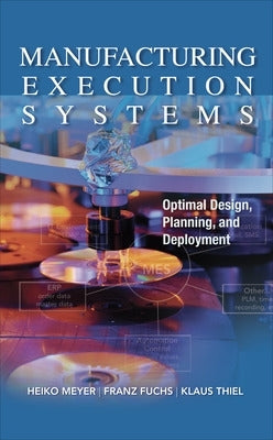 Manufacturing Execution Systems (MES): Optimal Design, Planning, and D ...