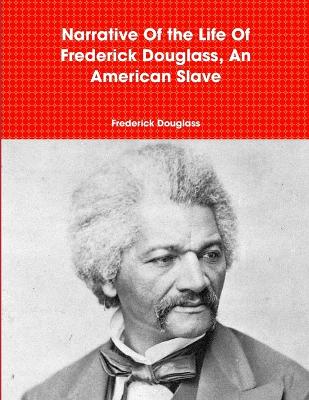 Narrative Of the Life Of Frederick Douglass, An American Slave ...