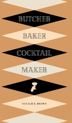 Butcher, Baker, Cocktail Maker - Exclusive Books Online