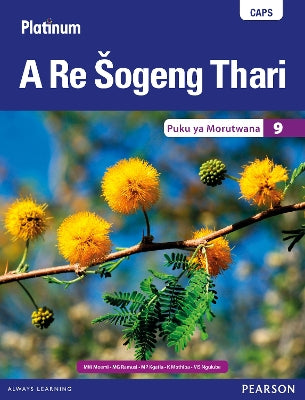 Platinum A Re Šogeng Thari Grade 9 Learner's Book (Sepedi Home Languag ...