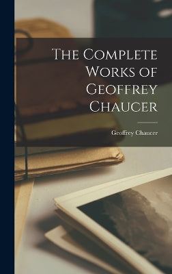 Complete Works of Geoffrey Chaucer – Exclusive Books Online
