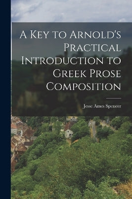Key to Arnold's Practical Introduction to Greek Prose Composition ...