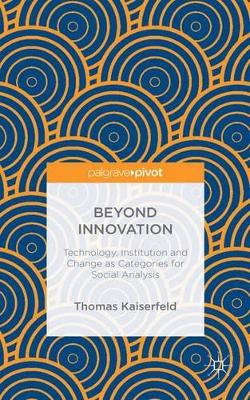 Beyond Innovation: Technology, Institution and Change as Categories fo ...