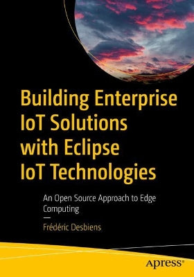 Building Enterprise IoT Solutions with Eclipse IoT Technologies ...