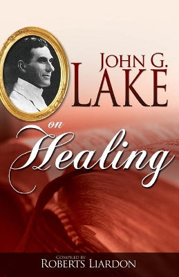 John G. Lake on Healing - Exclusive Books Online